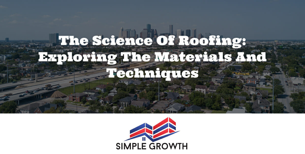 The Science Of Roofing: Exploring The Materials And Techniques - Simple ...
