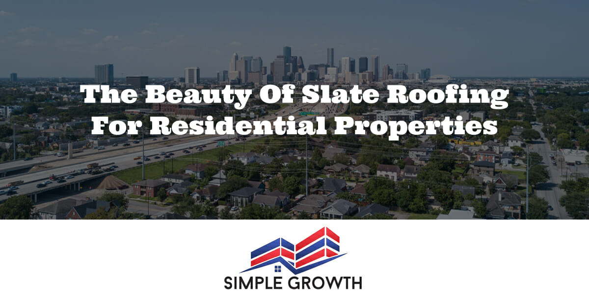 The Beauty Of Slate Roofing For Residential Properties - Simple Growth LLC.