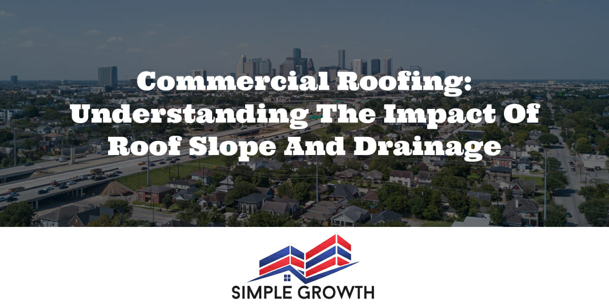 Commercial Roofing: Understanding The Impact Of Roof Slope And Drainage ...